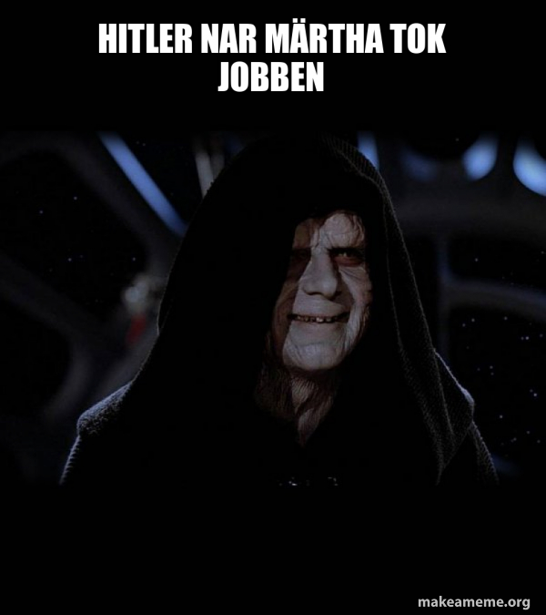 Hitler nar Märtha tok jobben - Sith Lord Meme Generator