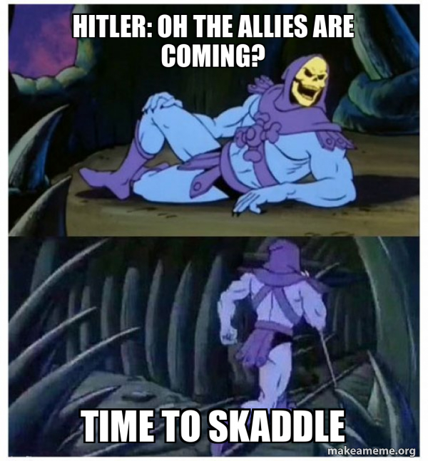 Hitler: Oh the Allies are coming? Time to skaddle - Skeletor Facts Meme ...