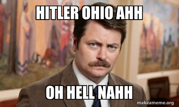 Hitler ohio ahh oh hell nahh - Ron Swanson : I am a Simple Man Meme ...