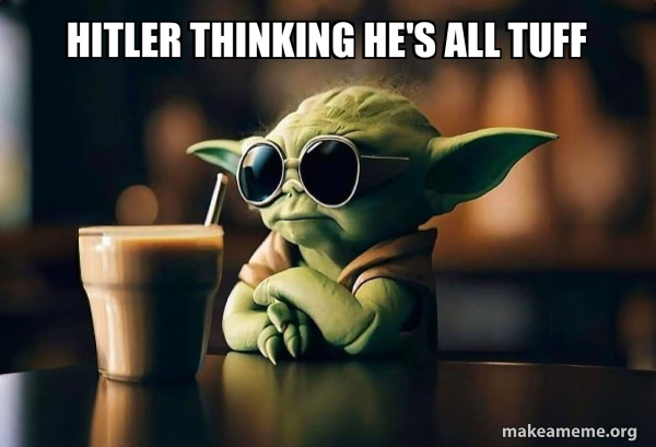 Hitler thinking he's all tuff - Cool Yoda (Sunglasses) Meme Generator