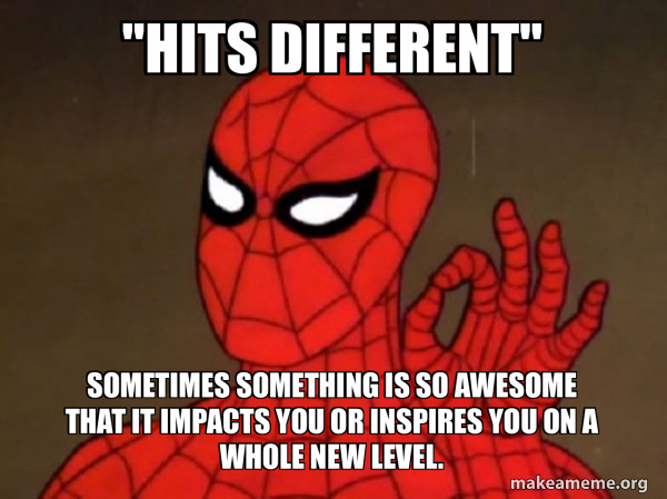 "hits different" Sometimes something is so awesome that it impacts you ...
