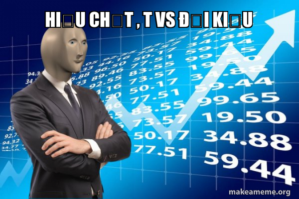 hiếu chết , t vs đại kiểu - Stonks Only Go Up Meme Generator