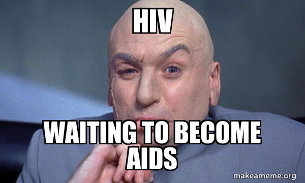 HIV Waiting to become AIDS - You Complete Me Meme Generator