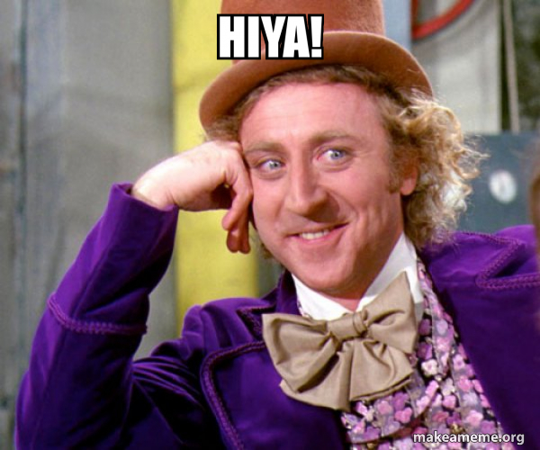 Hiya! - Willy Wonka Sarcasm Meme Meme Generator