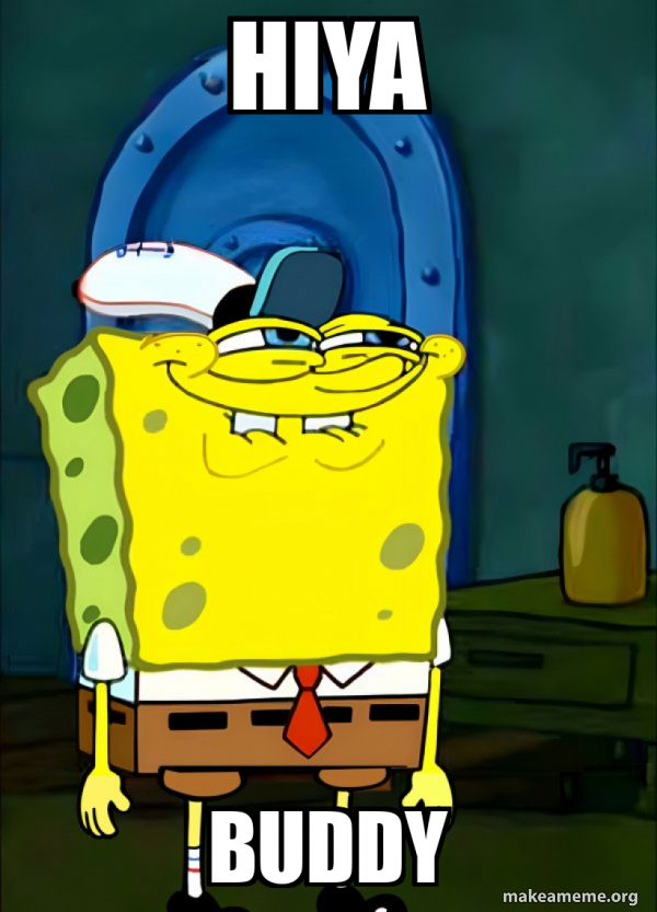Hiya Buddy - SpongeBob Grin Meme Generator