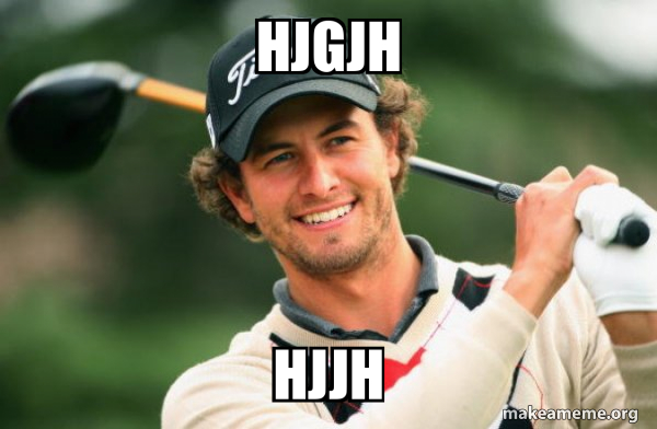hjgjh hjjh - Adam Scott Golfer Meme Generator