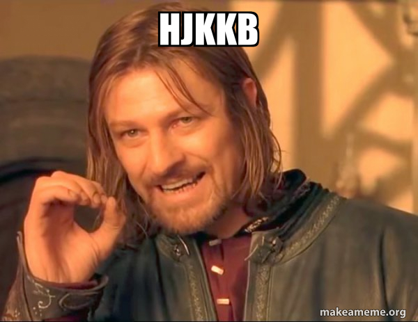 hjkkb - One Does Not Simply Meme Generator