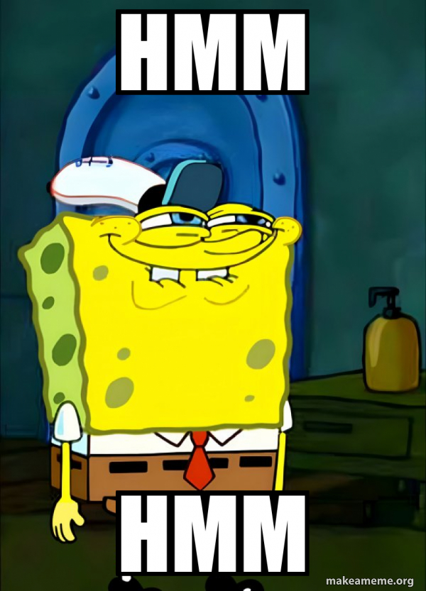Hmm Hmm - SpongeBob Grin Meme Generator