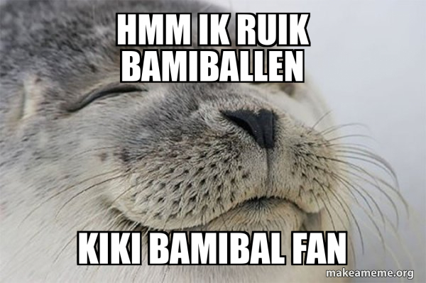 hmm ik ruik bamiballen kiki bamibal fan - Satisfied Seal Meme Generator