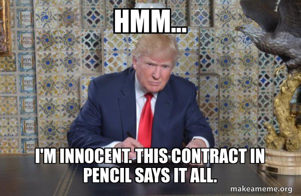 Hmm... i'm innocent. This contract in pencil says it all. - Donald ...