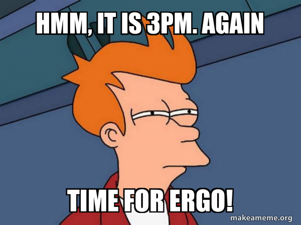Hmm, it is 3PM. Again Time for ergo! - Futurama Fry Meme Generator