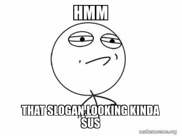 Hmm That slogan looking kinda sus - Challenge Acccepted Meme Generator