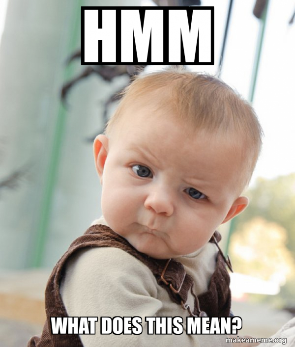 Hmm What does this mean? - Skeptical Baby Meme Generator