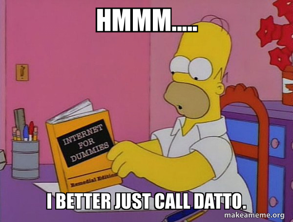 Hmmm..... I better just call Datto. - Internets Homer Meme Generator