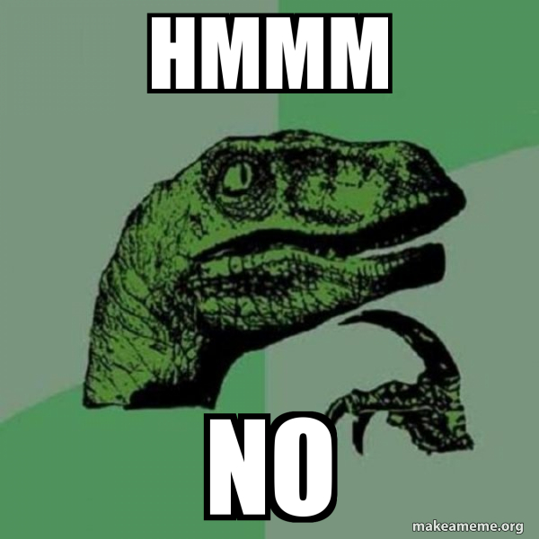 hmmm no - Philosoraptor Meme Generator
