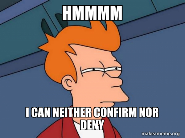 HMMMM I can neither confirm nor deny - Futurama Fry Meme Generator