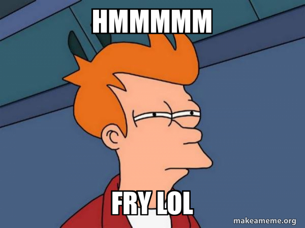 HMMMMM Fry LOL - Futurama Fry Meme Generator