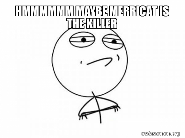 hmmmmmm maybe merricat is the killer - Challenge Acccepted Meme Generator