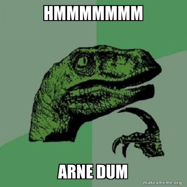 hmmmmmmm arne dum - Philosoraptor Meme Generator