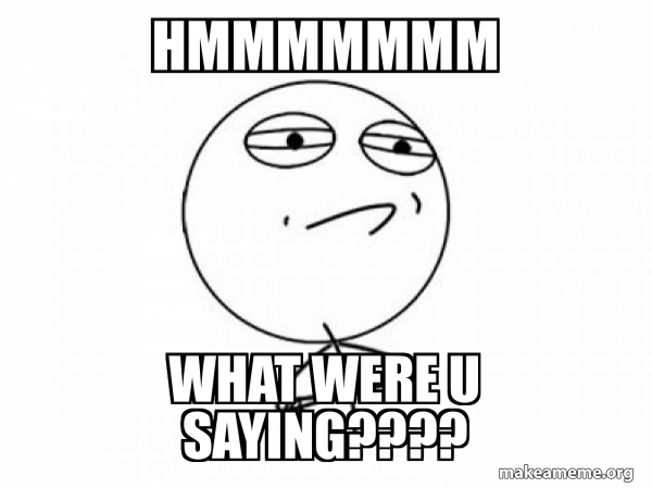 hmmmmmmm What were u saying???? - Challenge Acccepted Meme Generator