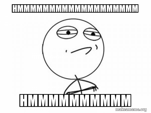 hmmmmmmmmmmmmmmmmmmm hmmmmmmmmmm - Challenge Acccepted Meme Generator