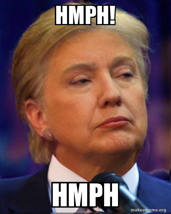 Hmph! Hmph - Trillary Meme Generator