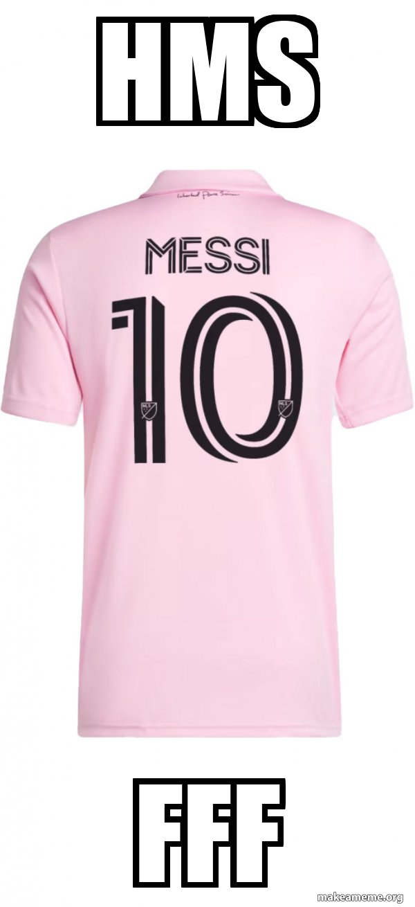 HMS fff - Messi Jersey Meme Generator