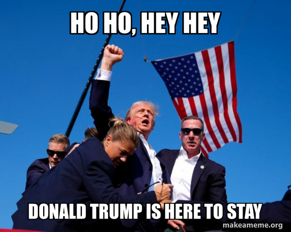ho ho, hey hey donald trump is here to stay - Trump Fist Meme Generator