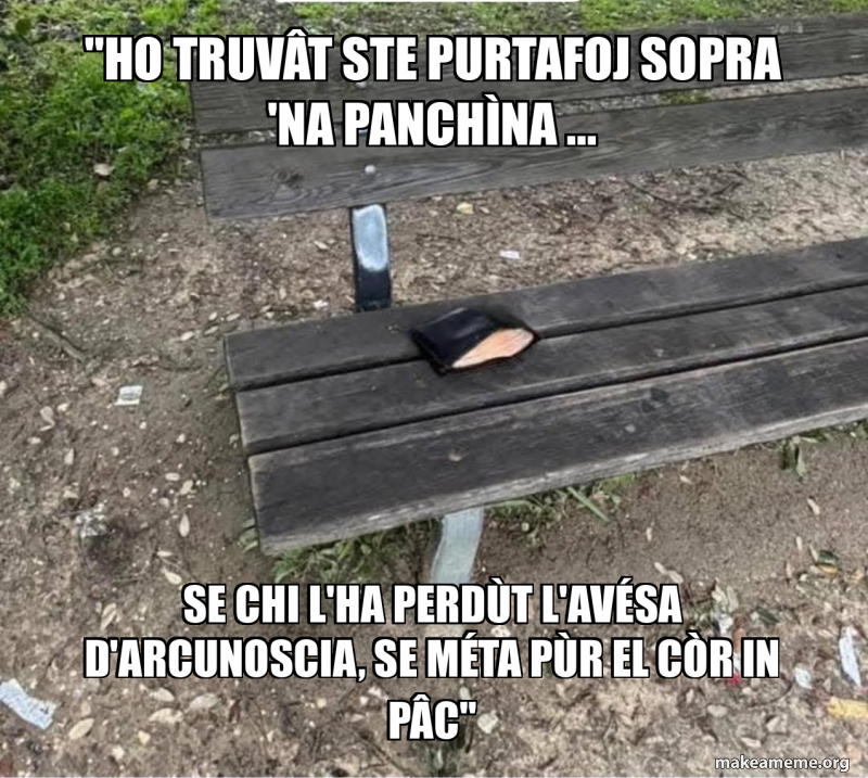 "ho truvât ste purtafoj sopra 'na panchìna ... se chi l'ha perdùt l ...