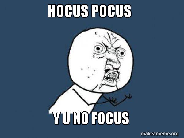 Hocus Pocus y u no focus - Y U No Meme Generator