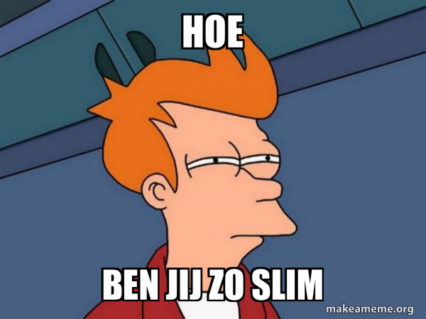 Hoe Ben jij zo slim - Futurama Fry Meme Generator