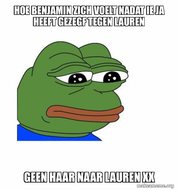 Hoe benjamin zich voelt nadat ie ja heeft gezegf tegen lauren geen haar ...