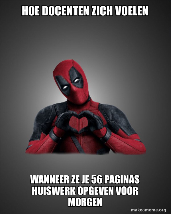 Hoe docenten zich voelen wanneer ze je 56 paginas huiswerk opgeven voor ...