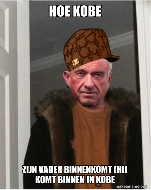 hoe kobe zijn vader binnenkomt (hij komt binnen in kobe - Scumbag RFK Meme Generator