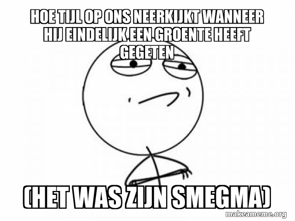 Hoe tijl op ons neerkijkt wanneer hij eindelijk een groente heeft ...