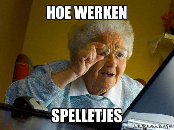 hoe werken spelletjes - Internet Grandma Meme Generator