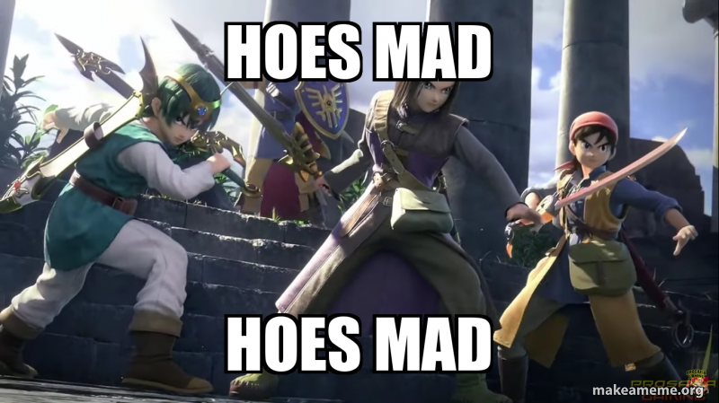 Hoes mad hoes mad Meme Generator