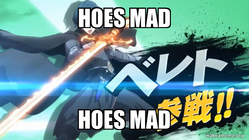 hoes mad hoes mad Meme Generator