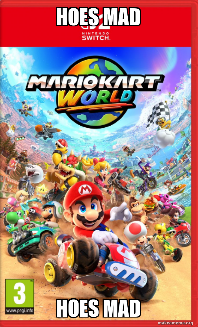 HOES MAD HOES MAD Meme Generator