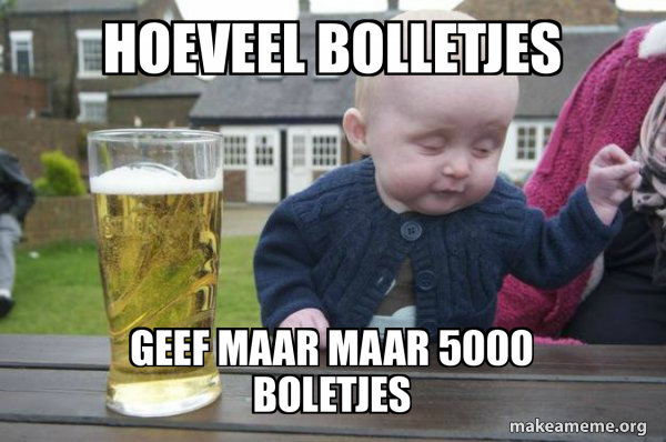 hoeveel bolletjes geef maar maar 5000 boletjes - Drunk Baby Meme Generator