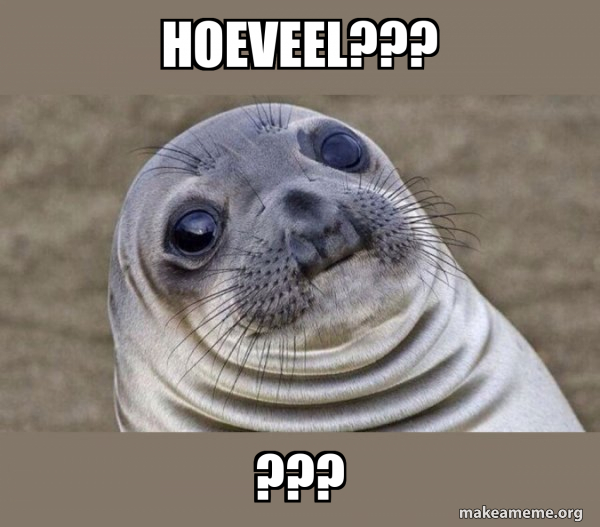 HOEVEEL??? ??? - Squeamish Seal Meme Generator
