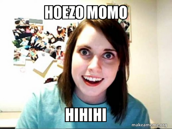 Hoezo momo hihihi - Overly Attached GirlFriend Meme Generator