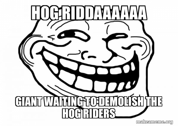 HOG RIDDAAAAAA Giant waiting to demolish the hog riders - Trollface ...