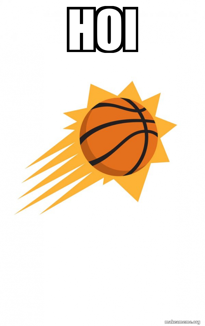 hoi - Phoenix Suns Meme Generator