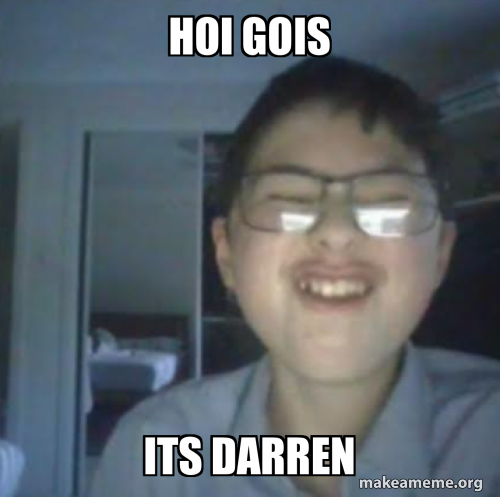 Hoi Gois its darren Meme Generator