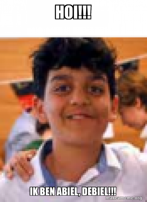 Hoi!!! Ik ben abiel, debiel!!! Meme Generator