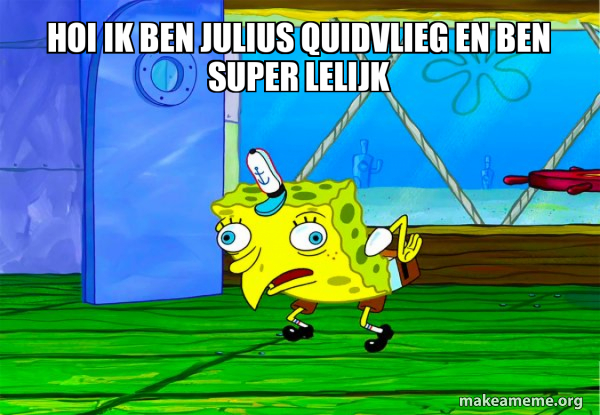 hoi ik ben julius quidvlieg en ben super lelijk - Mocking SpongeBob ...