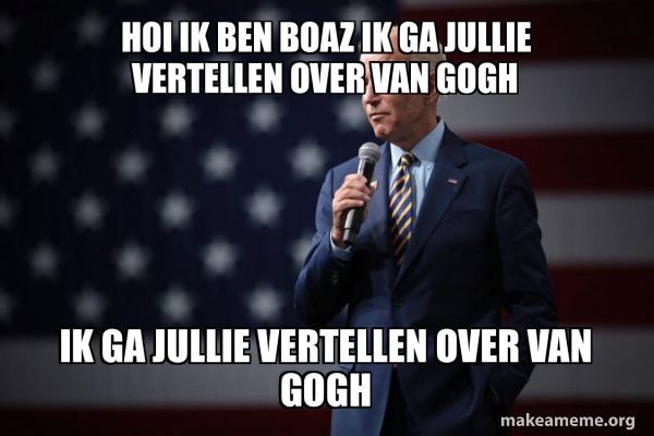 Hoi ik ben Boaz ik ga jullie vertellen over Van Gogh Ik ga jullie ...