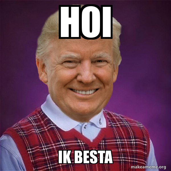 hoi ik besta - Bad Luck Trump Meme Generator