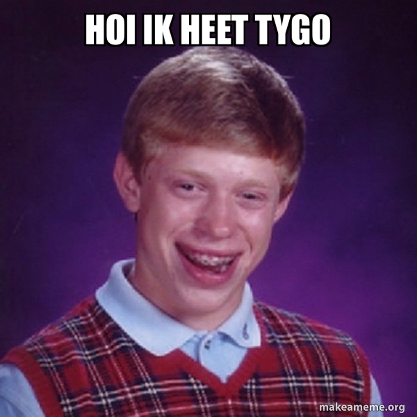 hoi ik heet tygo - Bad Luck Brian Meme Generator